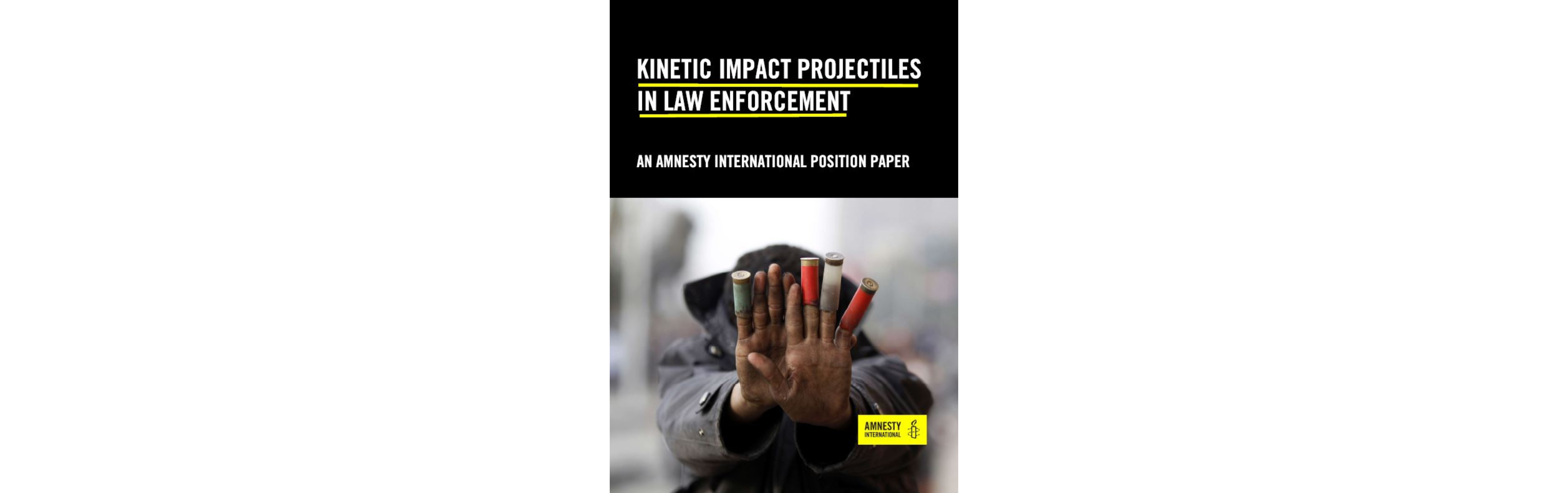 Kinetic Impact Projectiles (KIPs) in law enforcement - Amnesty ...